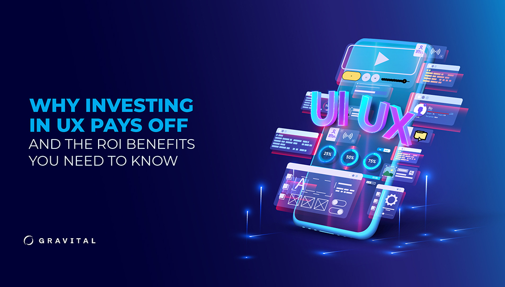 Ux Roi: Understanding The Profitable Payoff From Investing In User ...