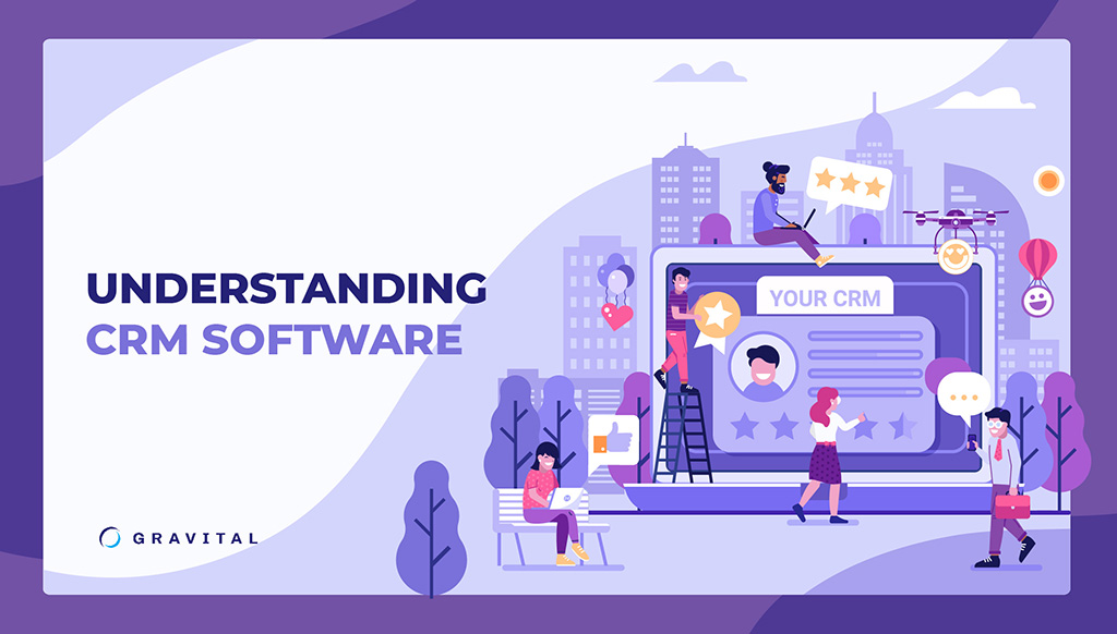 Understanding CRM Software: A Quick Guide on Its Uses, Benefits and ...